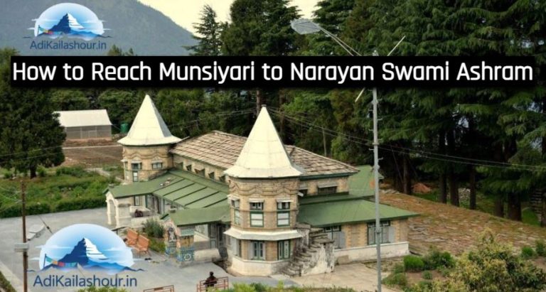 How to Reach Munsiyari to Narayan Swami Ashram - Adi Kailash Blog